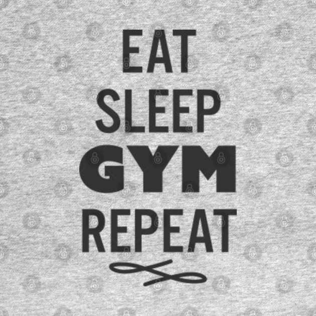 Eat Sleep Gym Repeat Gym T Shirt Teepublic